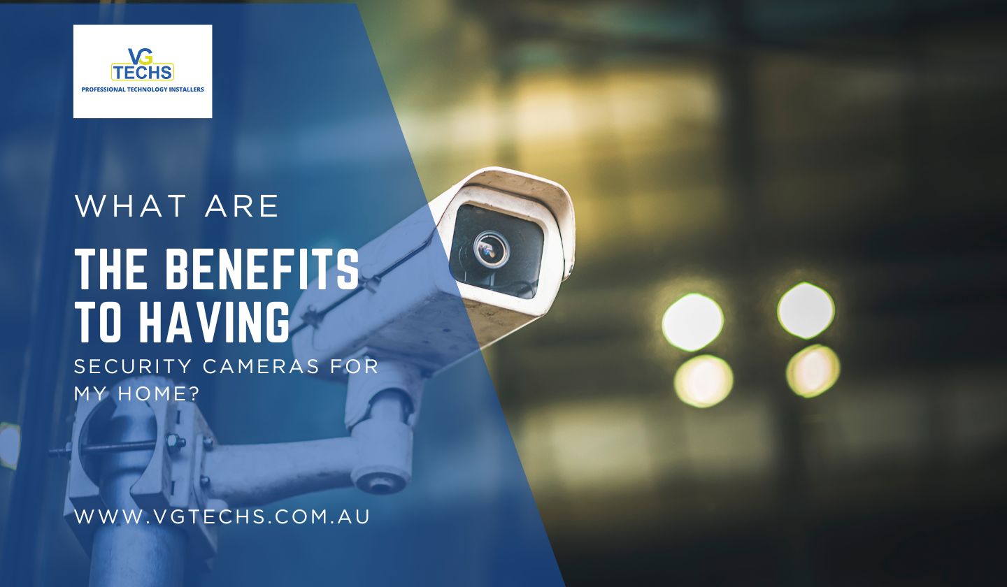 The Benefits of Having Security Cameras - VG Techs